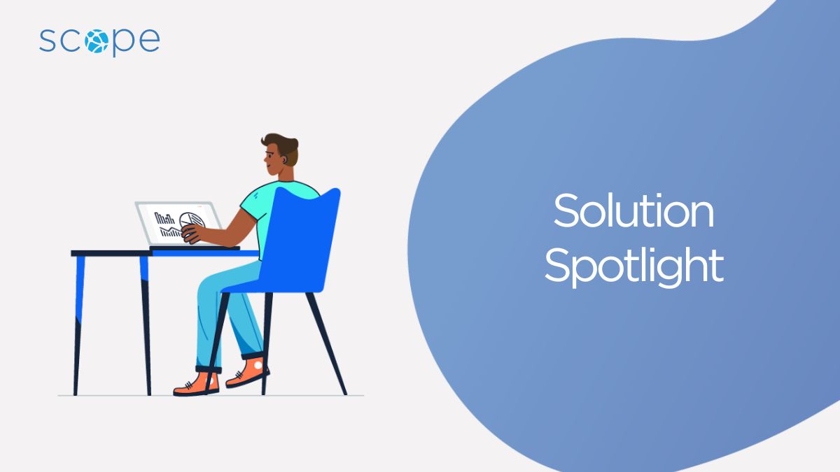 Solution Spotlight - Scope Solutions